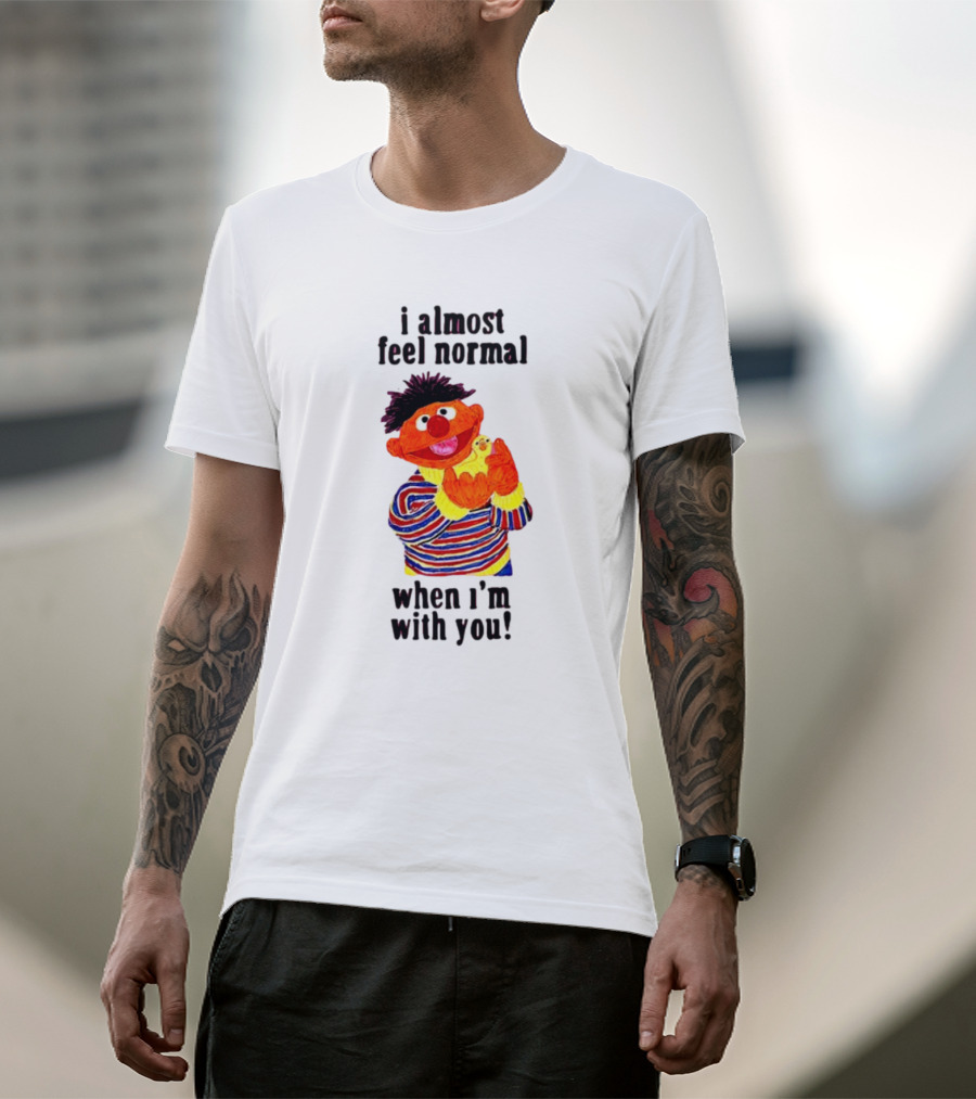 Itsagreatdaytobeawarrior I Almost Feel Normal When I'm With You I Almost Feel Normal When I'm With You T-Shirt