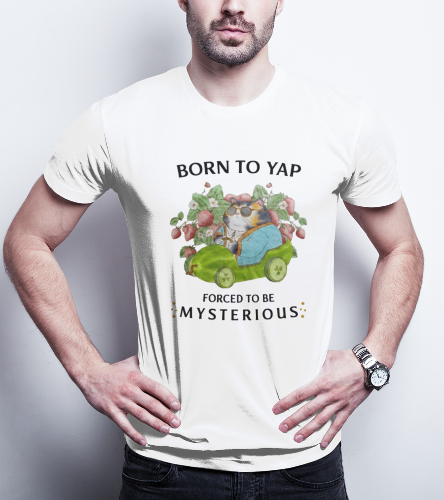 Born To Yap Forced To Be Mysterious Cat In Green Car Surrounded By Flowers And Berries T-Shirt