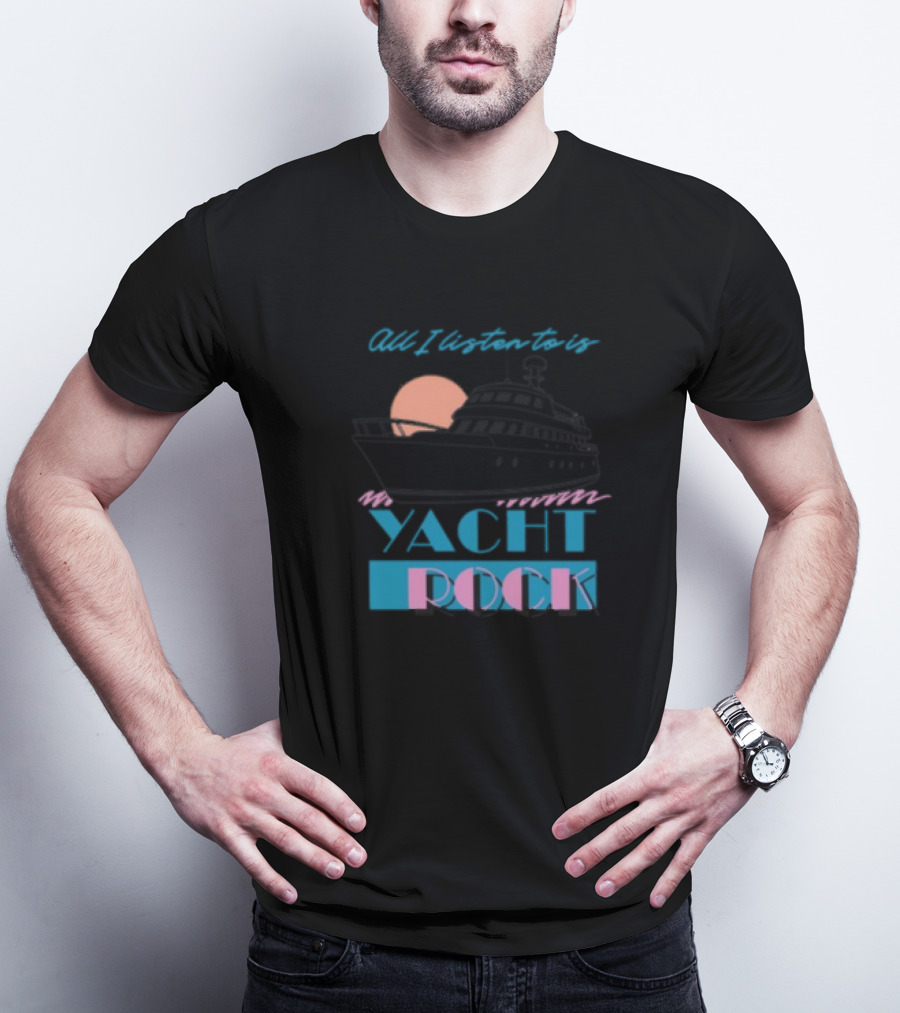 Middleclassfancy Store All I Listen To Is Yacht Rock Boat And Sunset T-Shirt