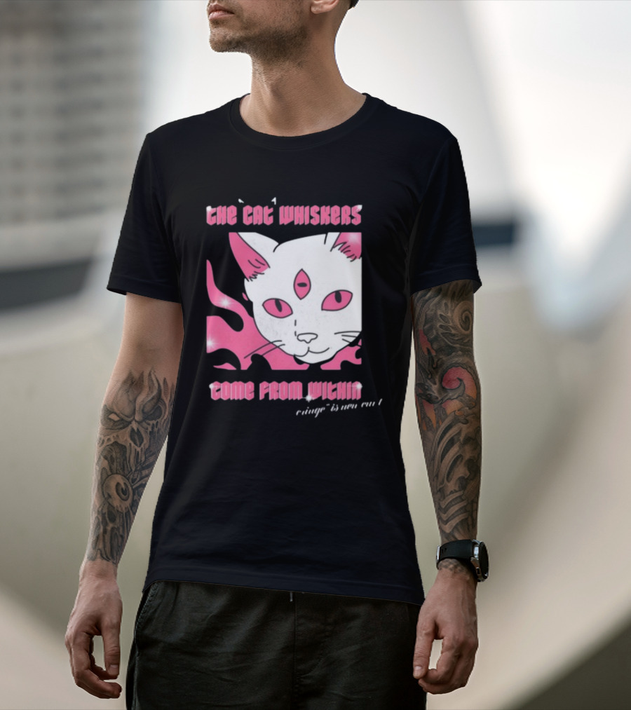 The Cat Whiskers Come From Within Cringe Is New Cun Themostphun T-Shirt
