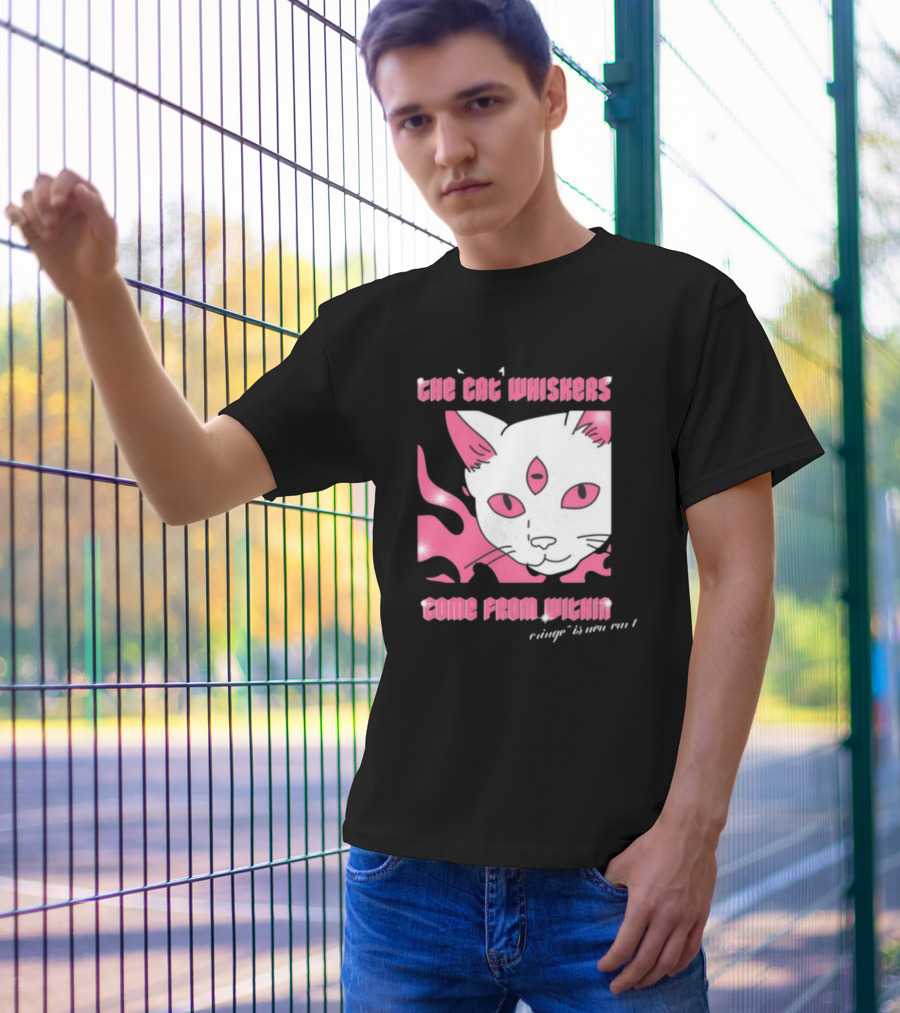 The Cat Whiskers Come From Within Cringe Is New Cun Themostphun T-Shirt