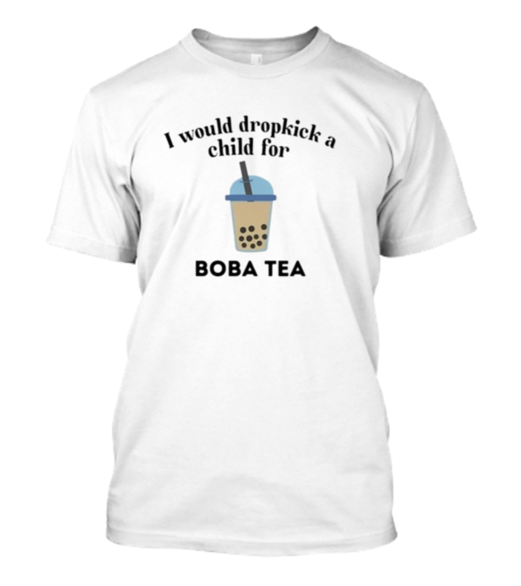 I Would Dropkick A Child For Boba Tea Beverage Enthusiast Delight T-Shirt