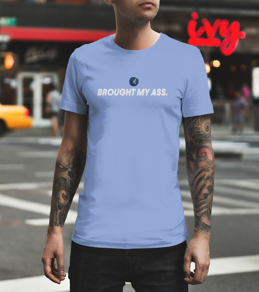 Brought My Ass Timberwolves Fan T-Shirt