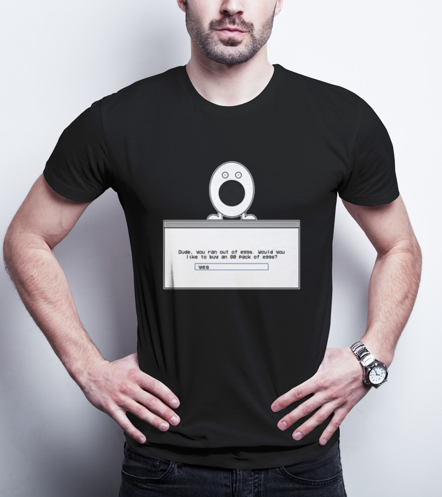 Itysl Clips Dude Ran Out Of Eggs Buy An 80 Pack Yes T-Shirt