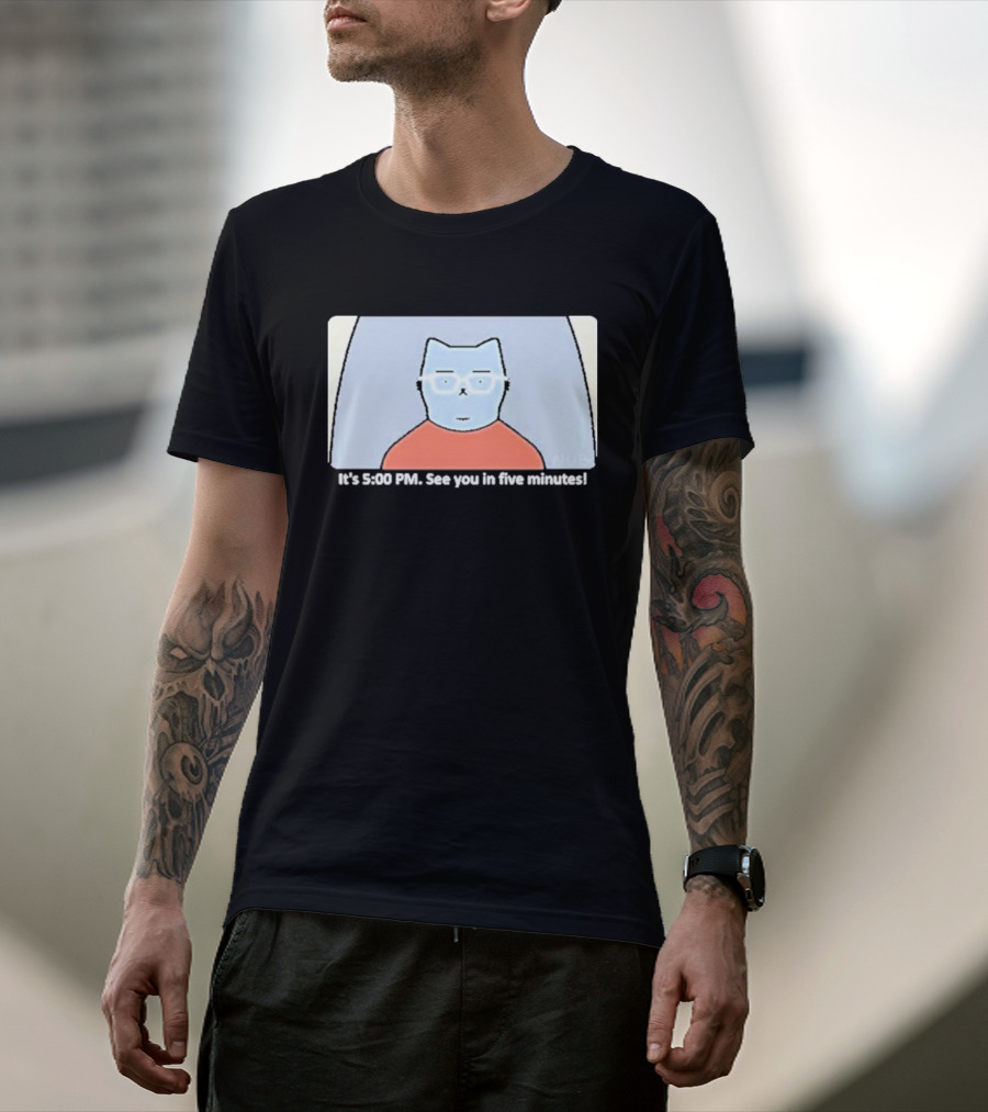 It's 5:00 PM See You In Five Minutes Franklin Cat T-Shirt
