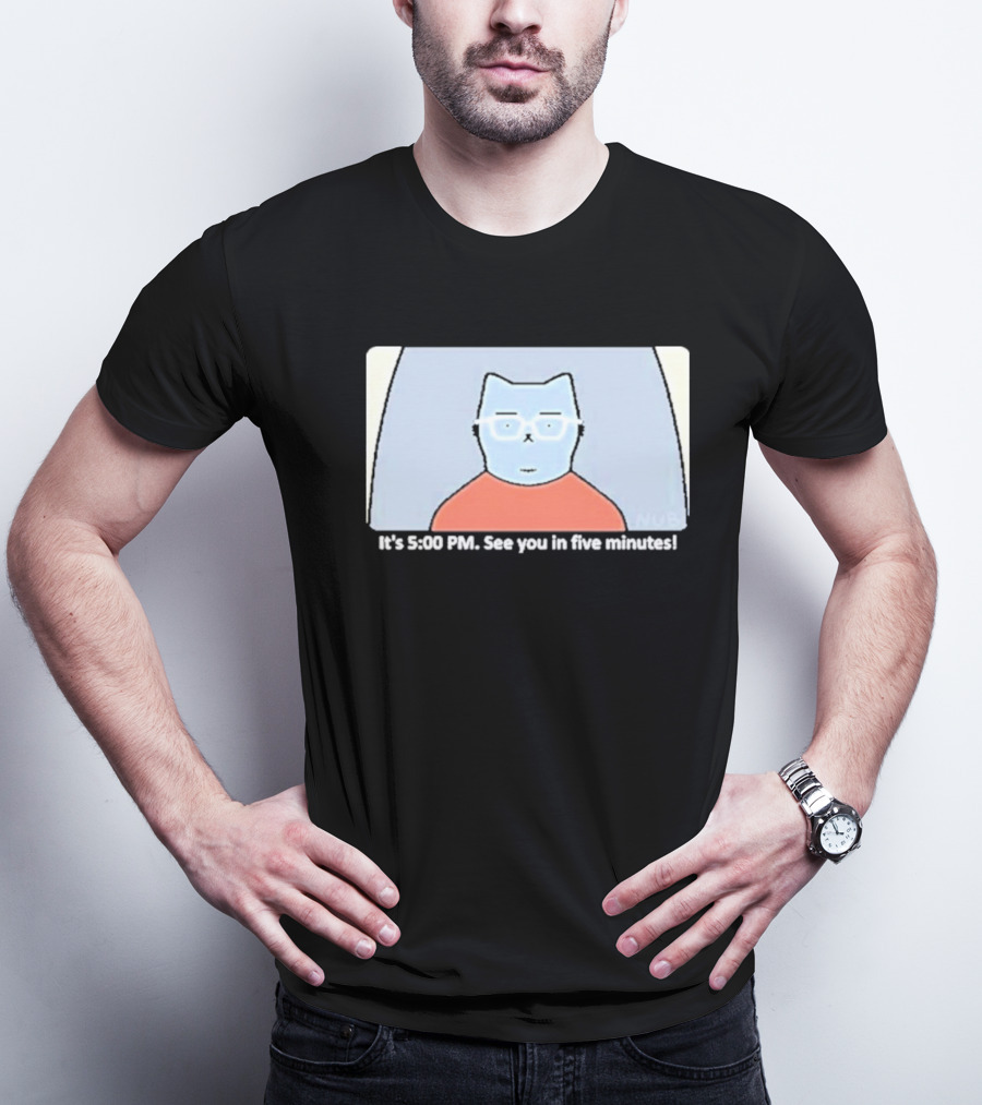 It's 5:00 PM See You In Five Minutes Franklin Cat T-Shirt