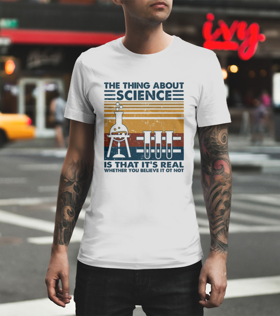 The Thing About Science Is That It's Real Whether You Believe It Or Not Flask And Test Tubes T-Shirt