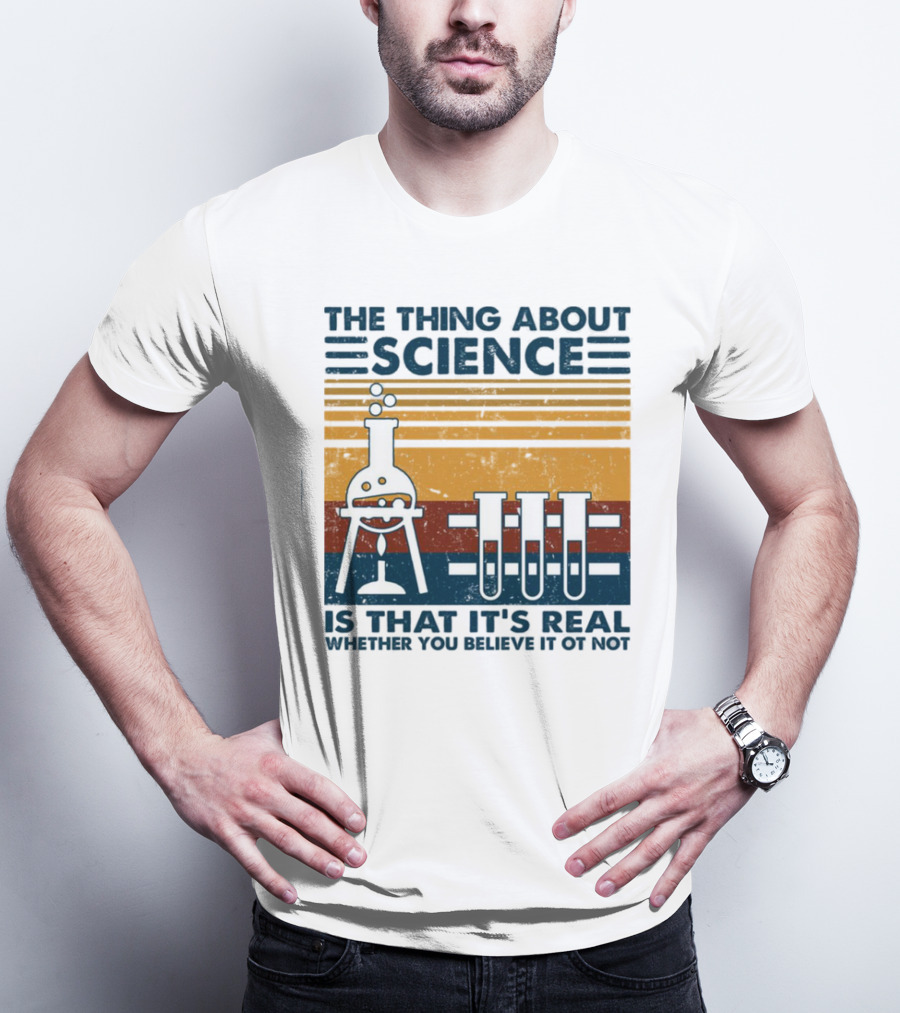 The Thing About Science Is That It's Real Whether You Believe It Or Not Flask And Test Tubes T-Shirt