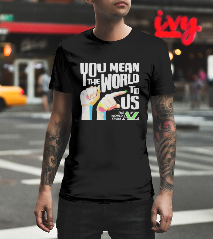 YOU MEAN THE WORLD TO US THE WORLD FROM A-Z T-Shirt