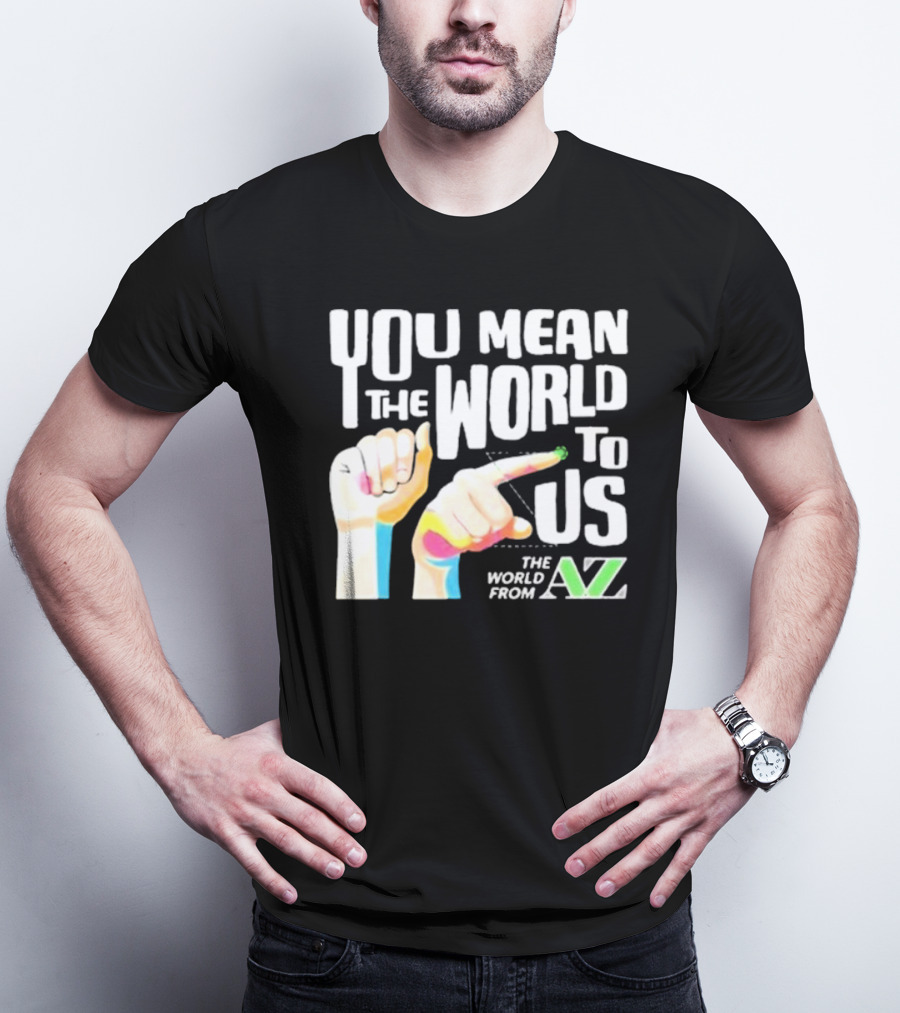 YOU MEAN THE WORLD TO US THE WORLD FROM A-Z T-Shirt