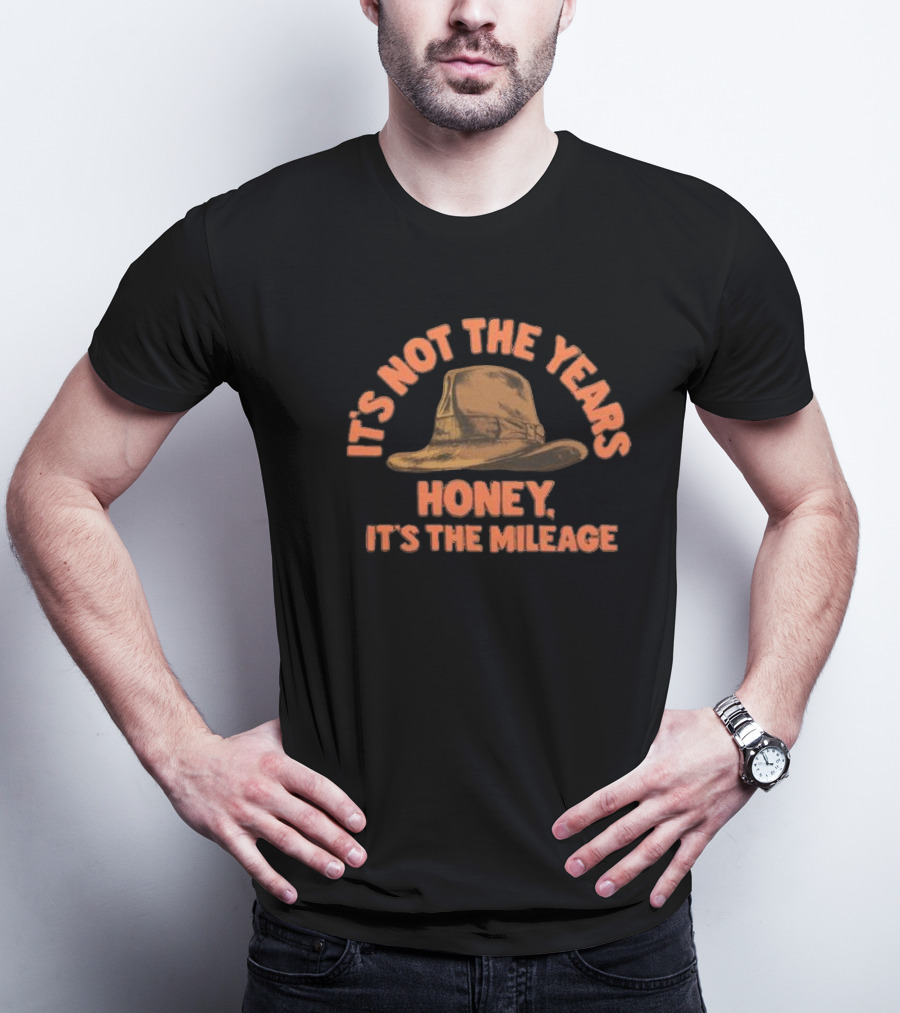 It's Not The Years Honey It's The Mileage Fedora Hat Indiana Adventure T-Shirt
