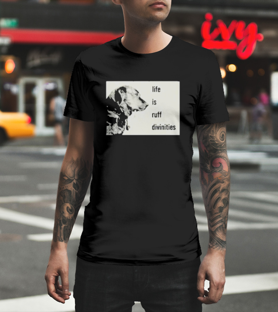 Life Is Ruff Divinities Dog Profile T-Shirt