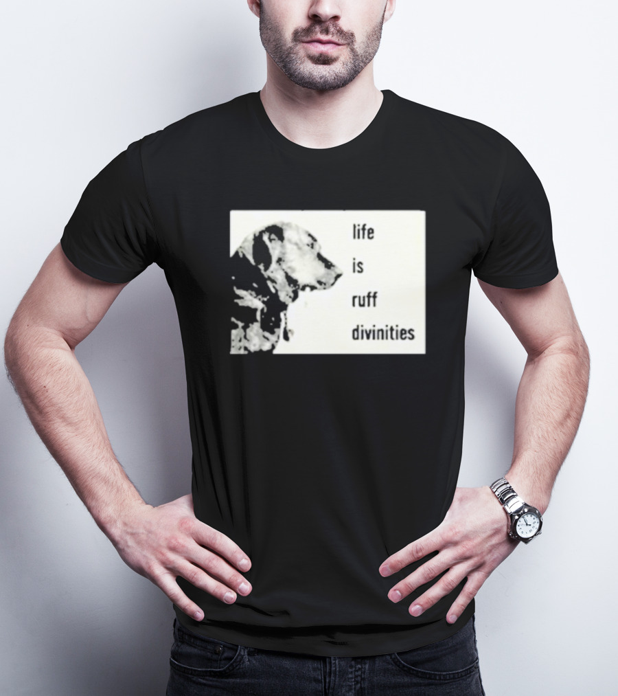 Life Is Ruff Divinities Dog Profile T-Shirt