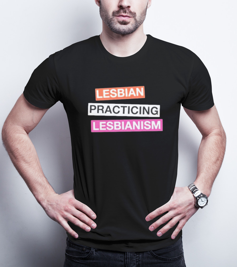 LESBIAN PRACTICING LESBIANISM T-Shirt