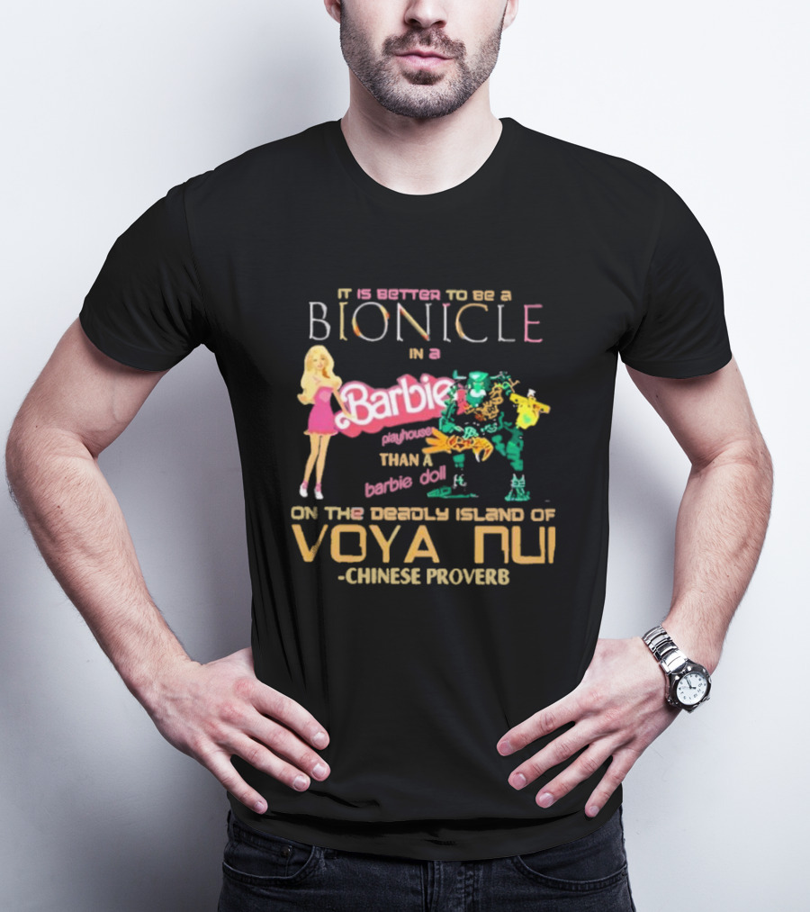 It Is Better To Be A Bionicle In A Barbie Playhouse Than A Barbie Doll On The Deadly Island Of Voya Nui Chinese Proverb T-Shirt