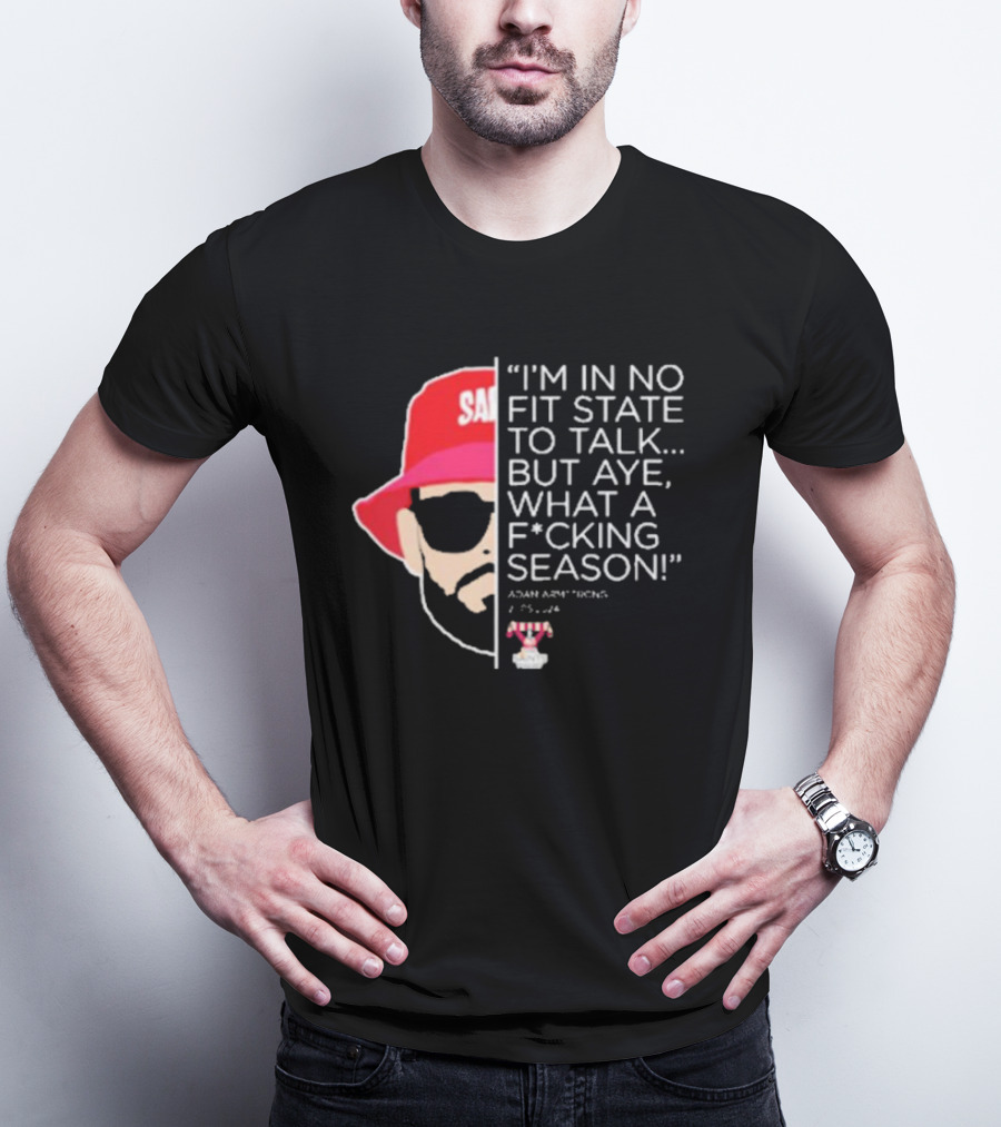 I'M IN NO FIT STATE TO TALK BUT AYE WHAT A FCKING SEASON ADAM ARMSTRONG 95-96 RED HAT SUNGLASSES T-Shirt