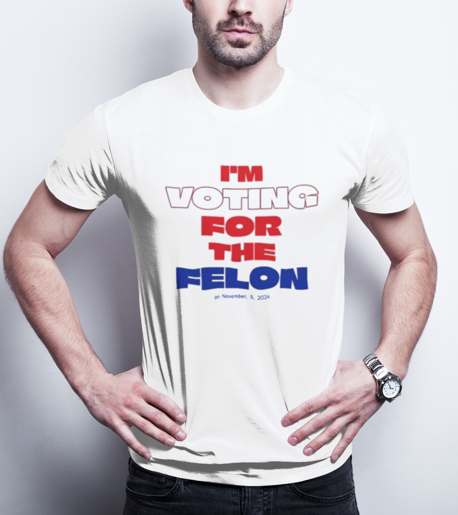 I'm Voting For The Felon On November 5 T-Shirt