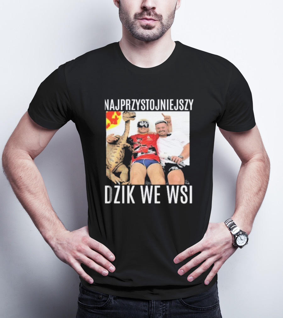 Najprzystojniejszy Dzik We Wsi With Dinosaur And Friends T-Shirt