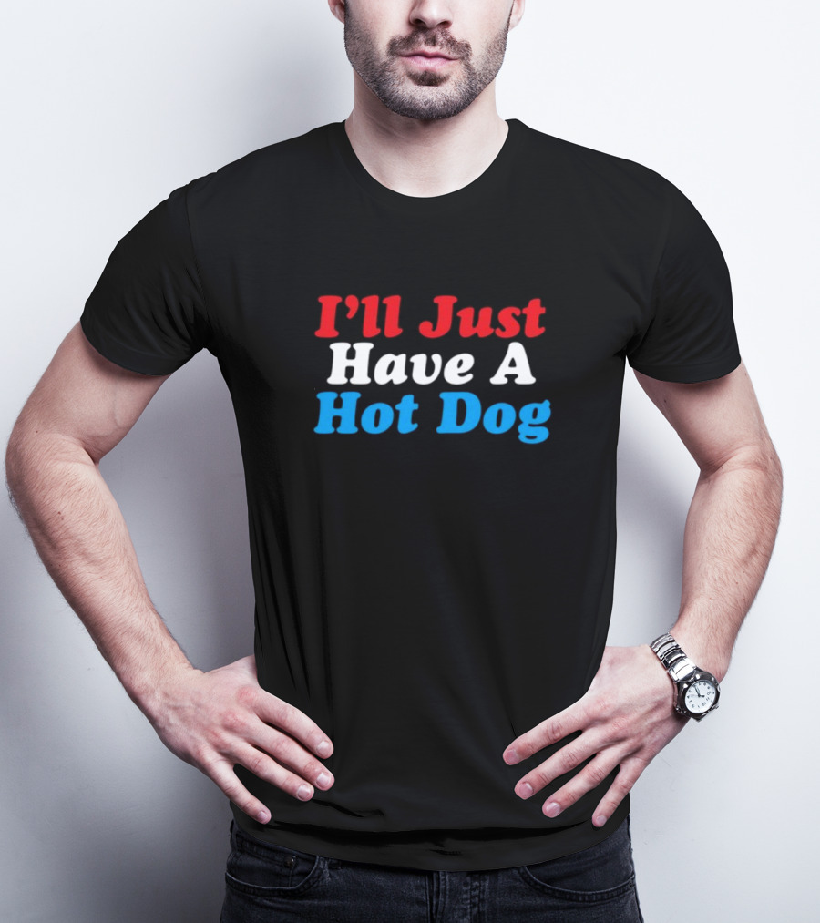 I'll Just Have A Hot Dog Red White Blue Text T-Shirt