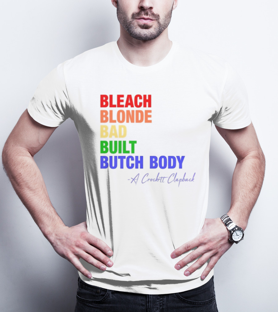 Bleach Blonde Bad Built Butch Body Crooked Clapback T-Shirt