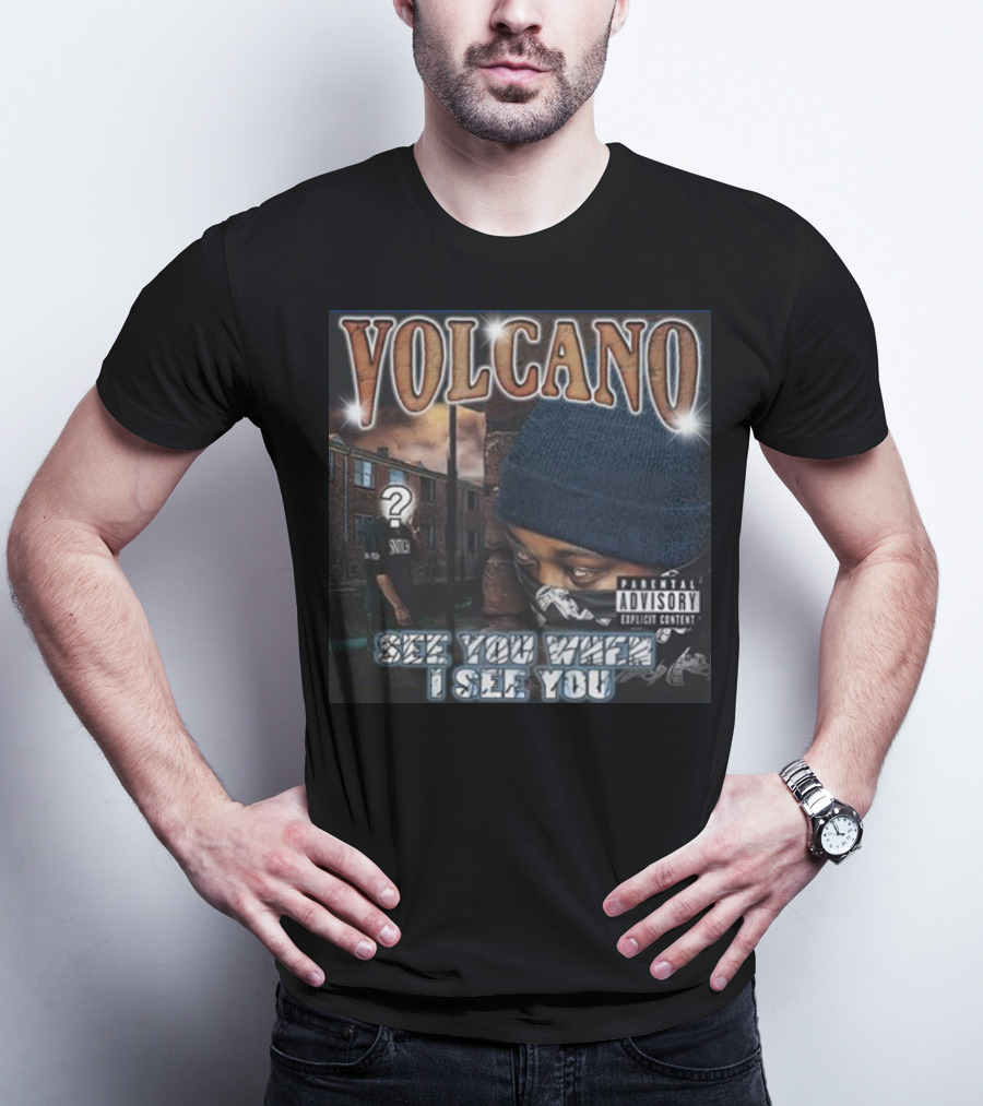 VOLCANO See You When I See You Parental Advisory Explicit Content T-Shirt