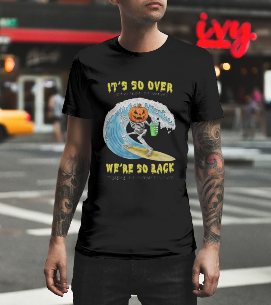 It's So Over The Summer Hellscape We're So Back Engaging In Autumnal Activities Skeleton Surfer Pumpkin Head T-Shirt