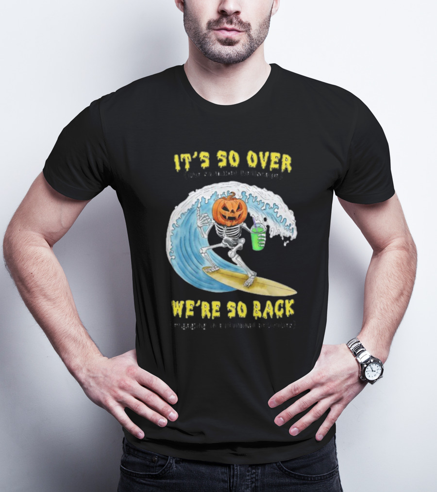 It's So Over The Summer Hellscape We're So Back Engaging In Autumnal Activities Skeleton Surfer Pumpkin Head T-Shirt