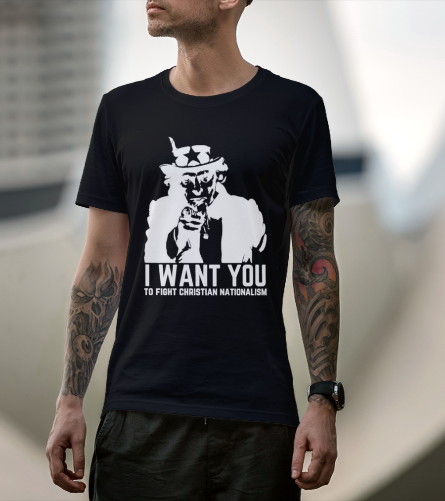 I Want You Uncle Sam To Fight Christian Nationalism T-Shirt