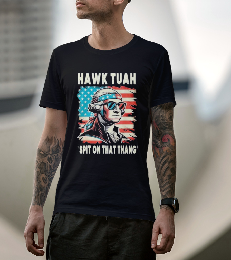 Hawk Tuah Spit On That Thang George Washington America Sunglasses Bandana Patriot T-Shirt