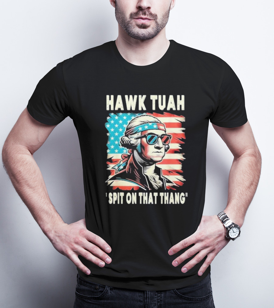 Hawk Tuah Spit On That Thang George Washington America Sunglasses Bandana Patriot T-Shirt