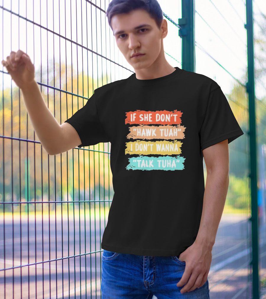 If She Don't Hawk Tuah I Don't Wanna Talk Tuha T-Shirt