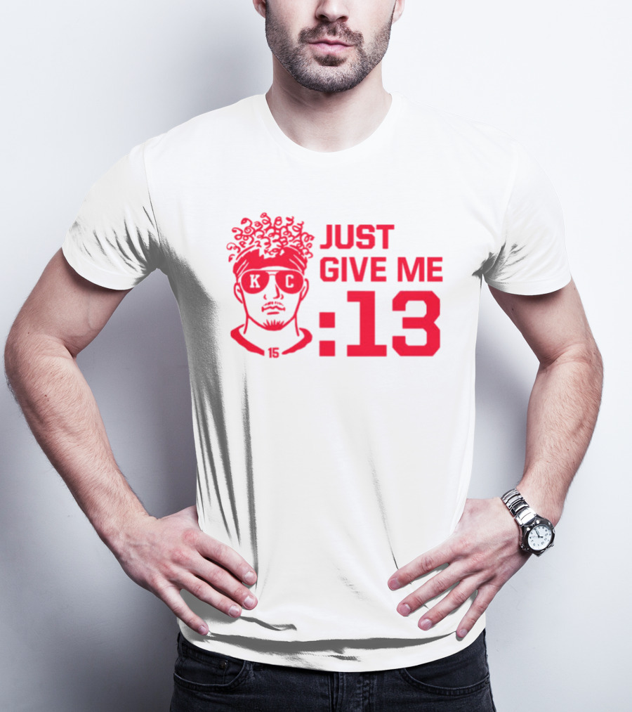 Just Give Me 13 KC Chiefs Football Mahomes T-Shirt