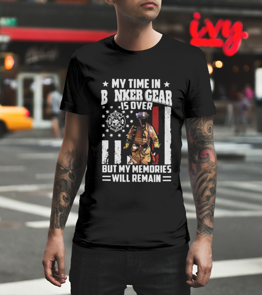My Time In Bunker Gear Is Over Firefighter Memories Will Remain American Flag T-Shirt