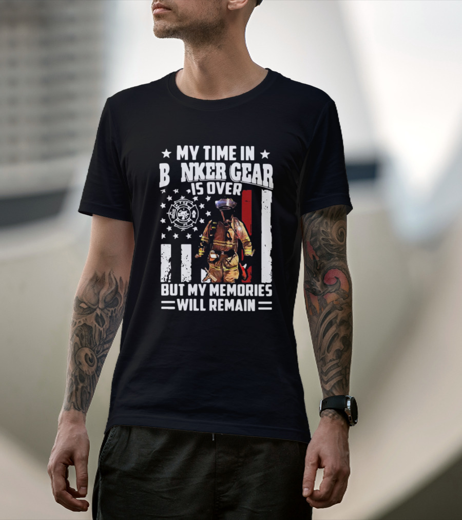 My Time In Bunker Gear Is Over Firefighter Memories Will Remain American Flag T-Shirt