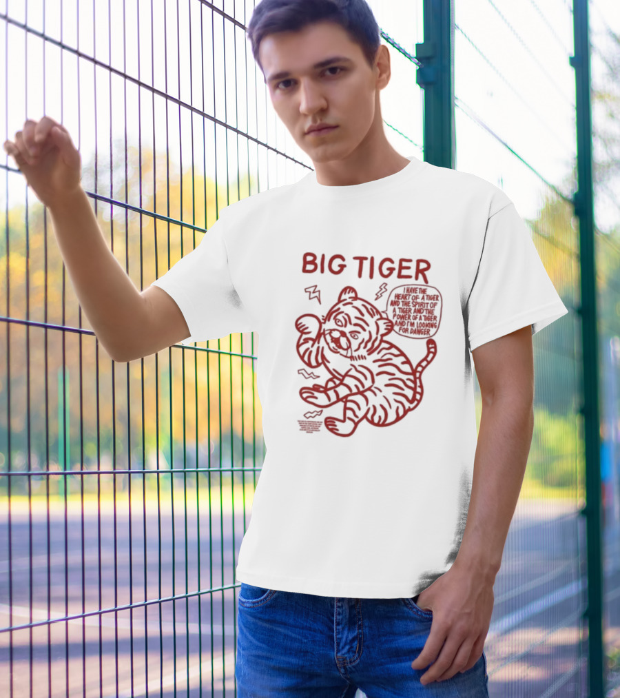 Big Tiger I Have The Heart Spirit And Power Looking For Danger T-Shirt