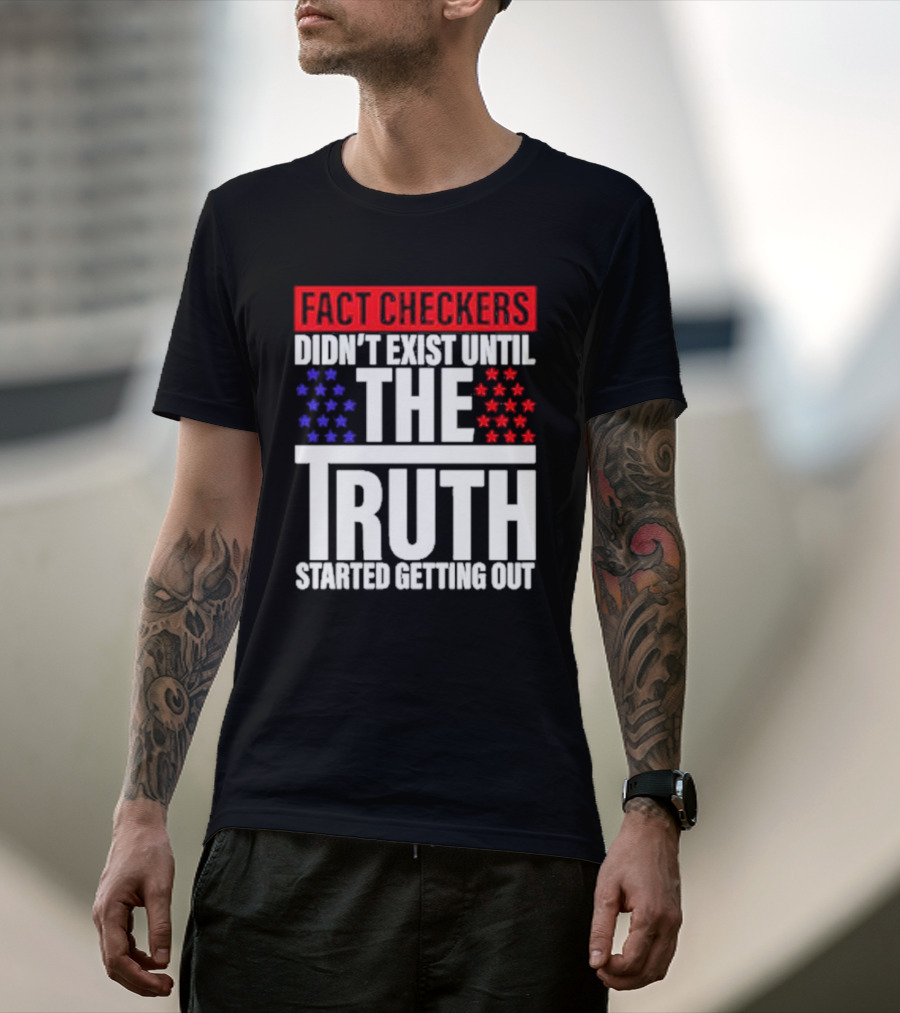 Fact Checkers Didn’t Exist Until The Truth Started Getting Out Red Blue Stars T-Shirt
