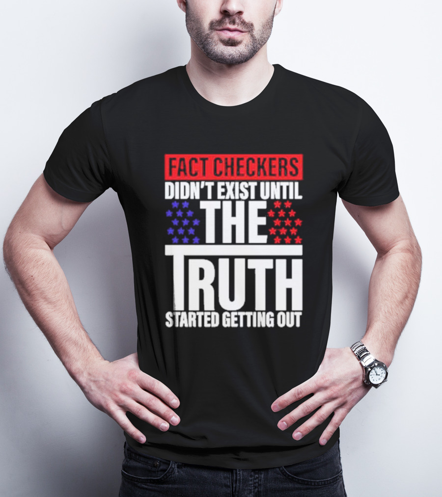 Fact Checkers Didn’t Exist Until The Truth Started Getting Out Red Blue Stars T-Shirt