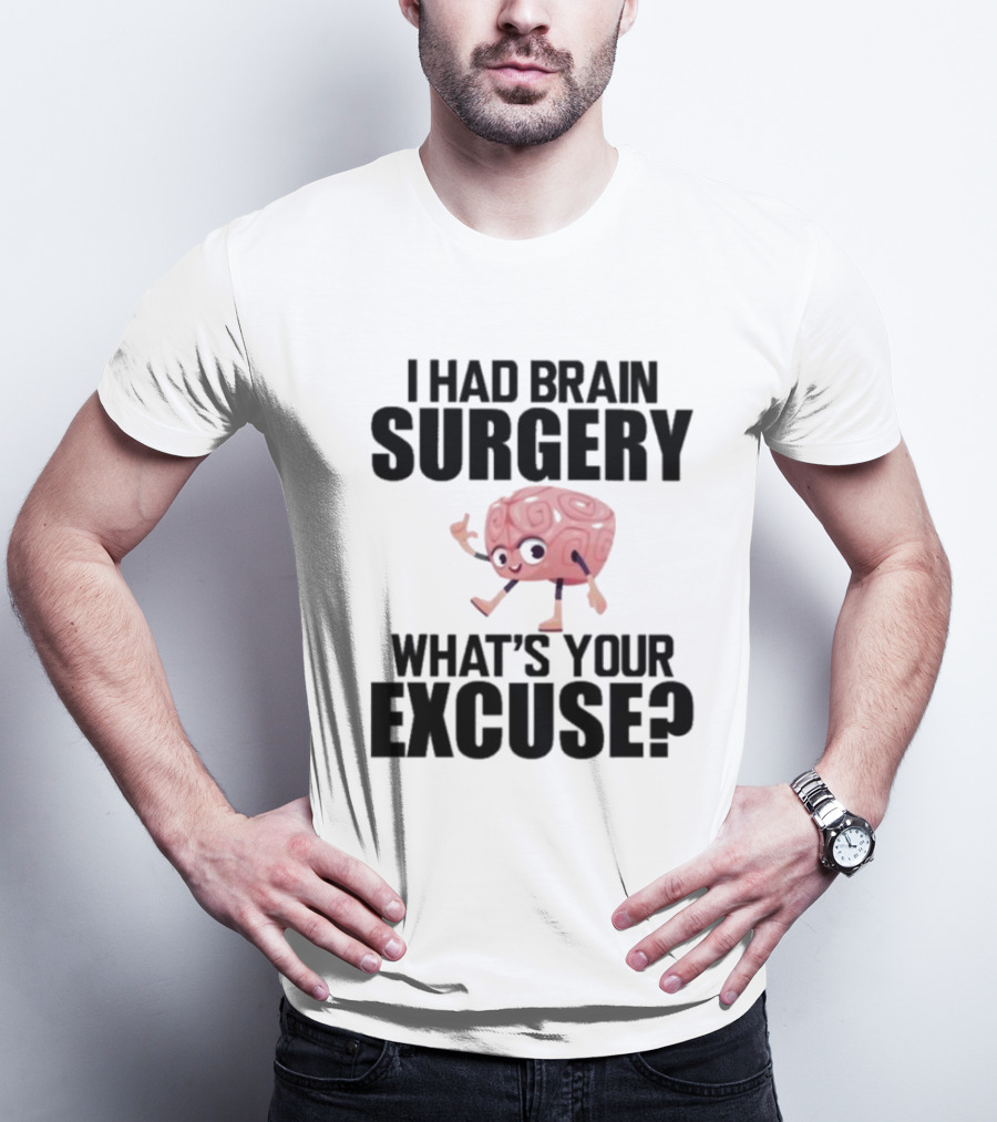 I Had Brain Surgery What's Your Excuse Animated Brain T-Shirt