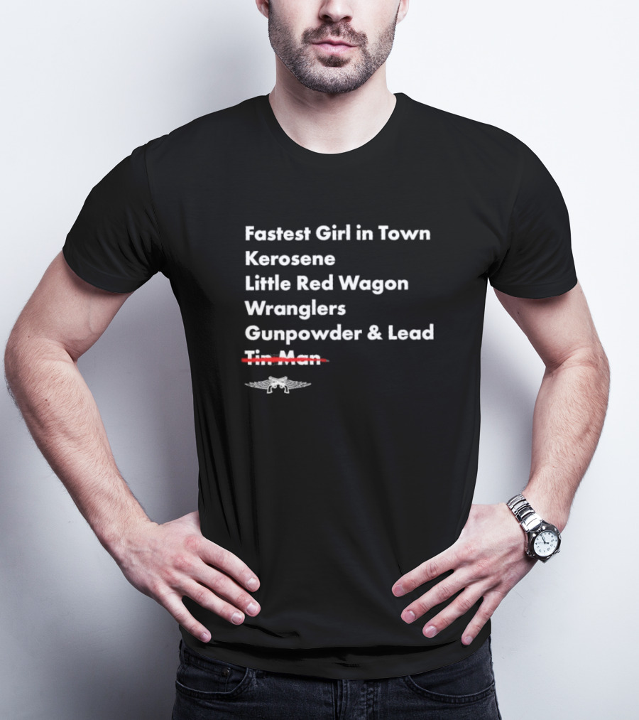 Fastest Girl In Town Kerosene Little Red Wagon Wranglers Gunpowder And Lead Crossover Tin Man T-Shirt