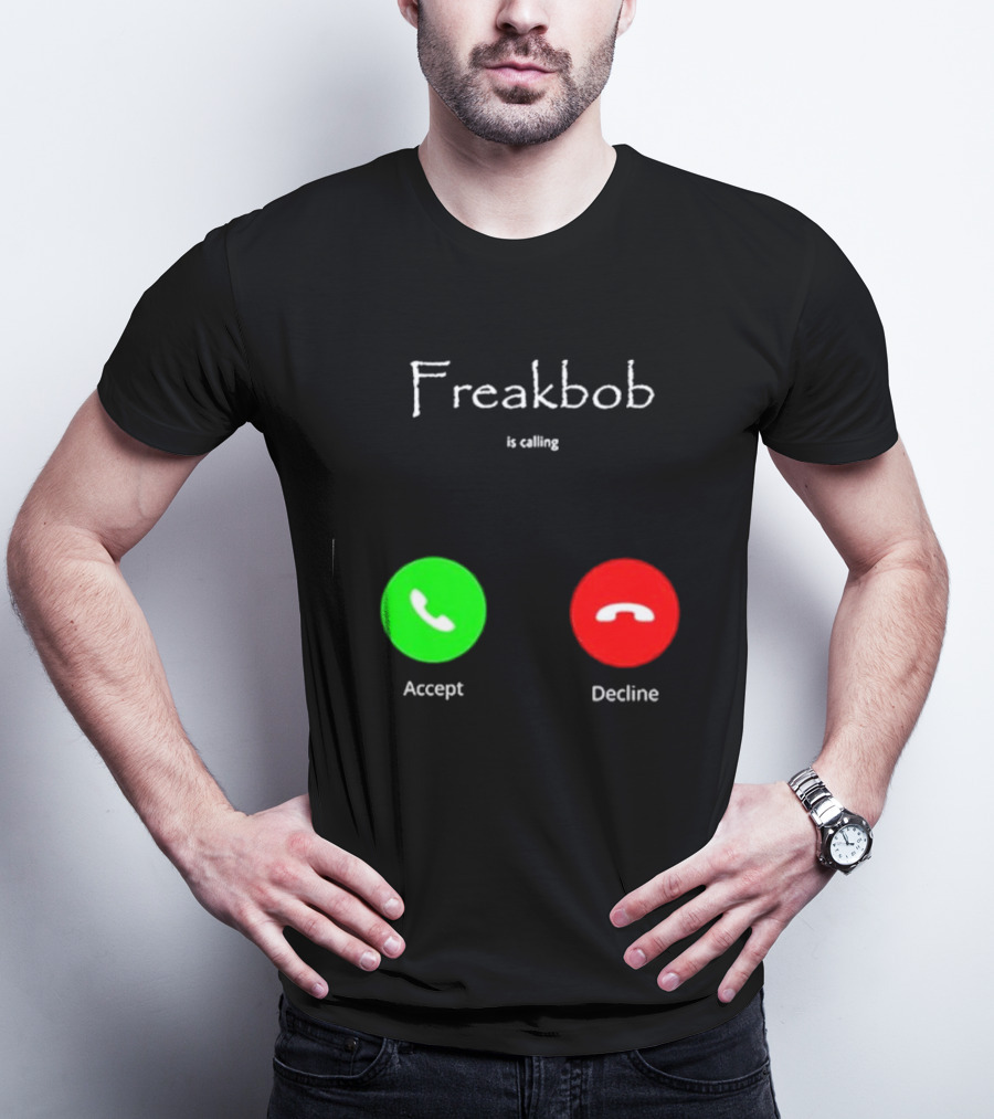 Freakbob Is Calling Accept Decline T-Shirt