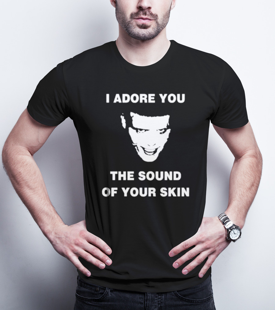 I Adore You The Sound Of Your Skin Face T-Shirt