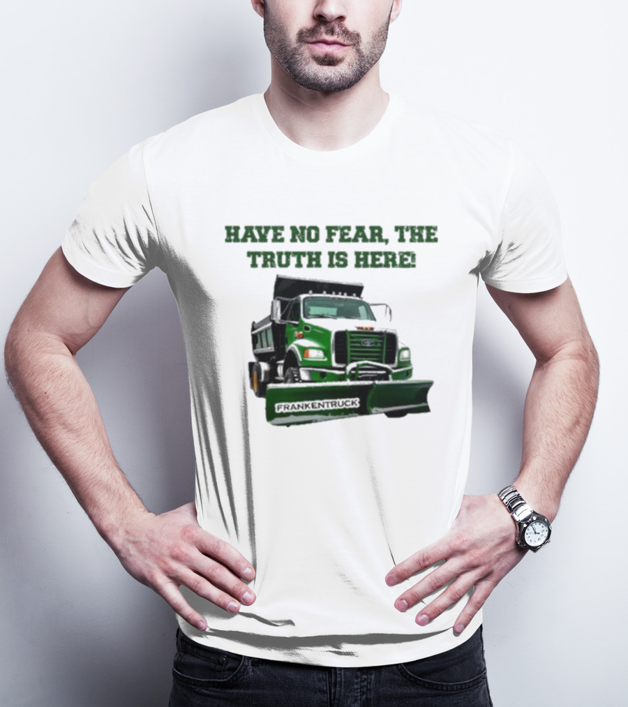 Have No Fear, The Truth Is Here Frankentruck T-Shirt