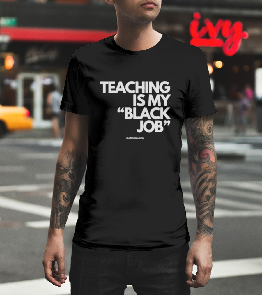 Teaching Is My Black Job By Alfred's Laundry T-Shirt