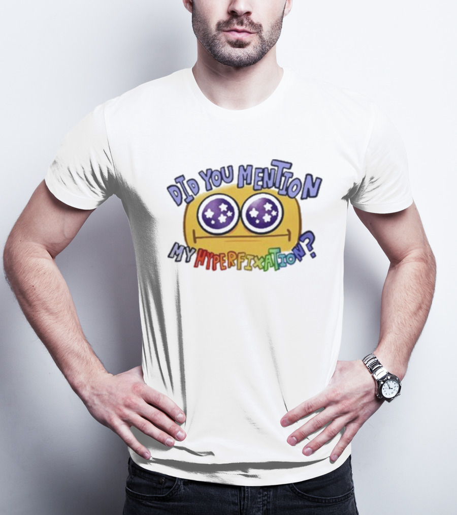 Starry Eye Emoji Did You Mention My Hyperfixation T-Shirt