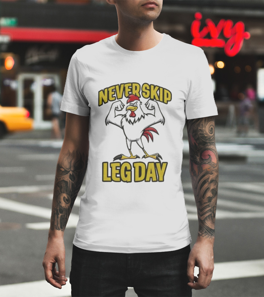 Never Skip Leg Day Strong Rooster Fitness Motivation Joke T-Shirt