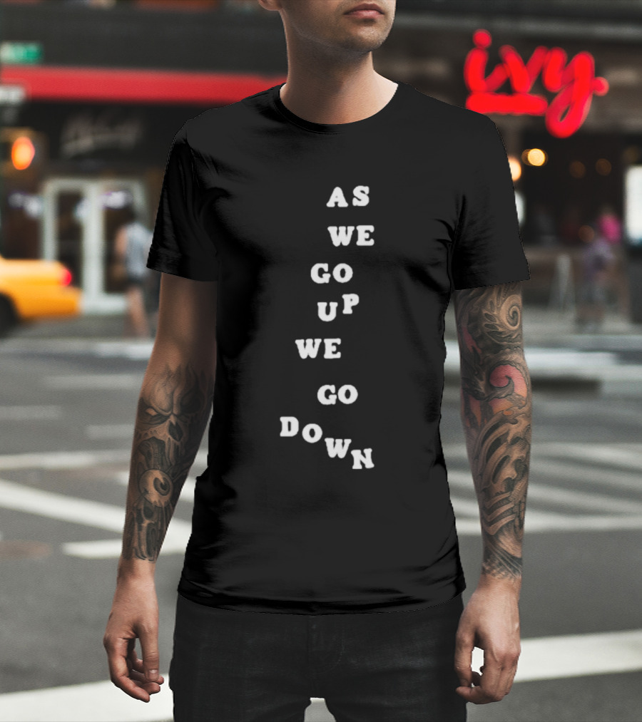 Sandw1tchshop As We Go Up We Go Down Vertical Text Alignment T-Shirt