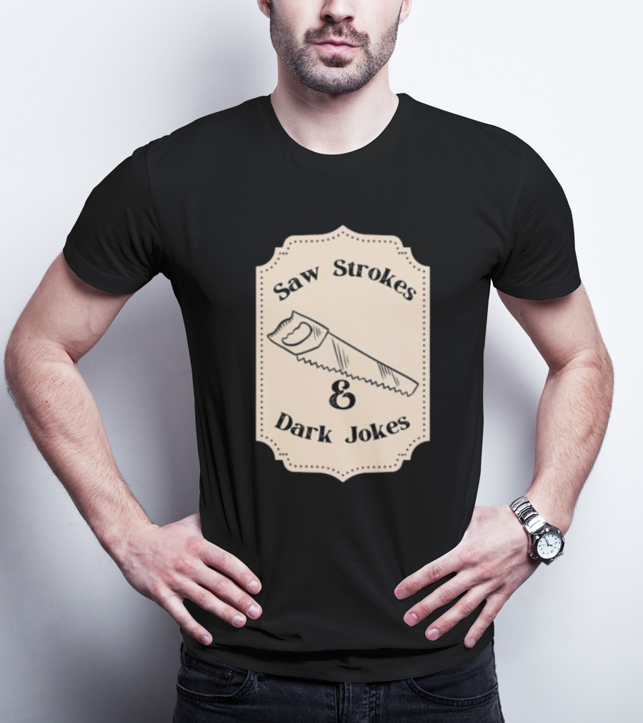 Saw Strokes And Dark Jokes Fun Saw Drawing T-Shirt