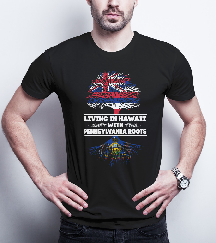 Living In Hawaii With Pennsylvania Roots Hawaiian Flag Tree And Pennsylvania Emblem Roots T-Shirt
