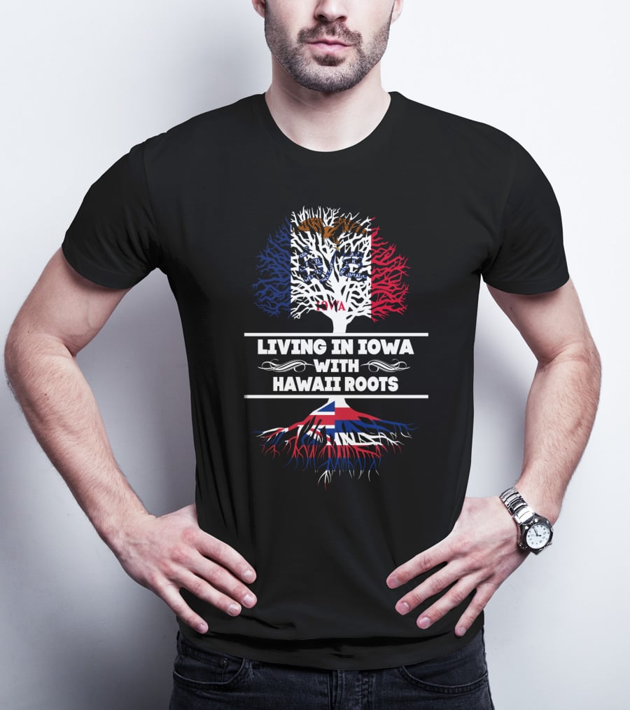 Living In Iowa With Hawaii Roots Iowa Flag Tree And Hawaiian Roots T-Shirt