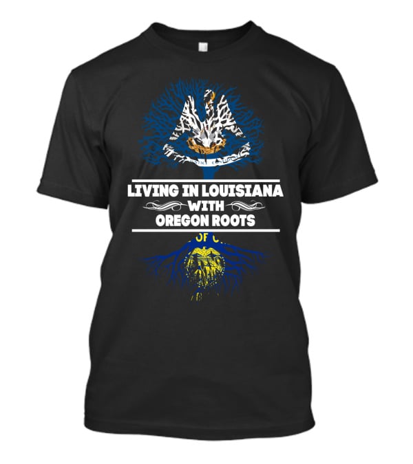 Living In Louisiana With Oregon Roots Pelican Tree And Blue Yellow State Symbols T-Shirt